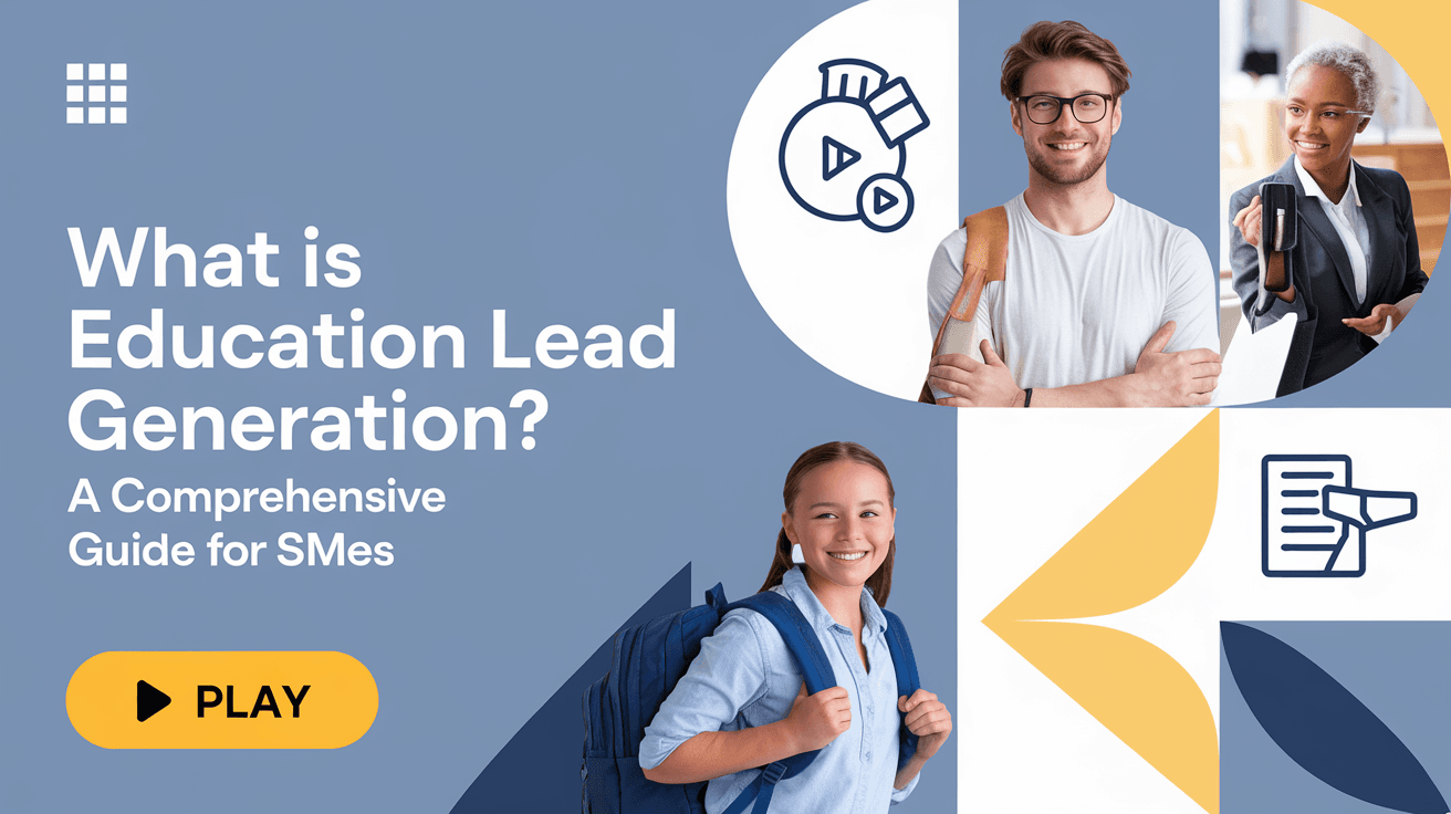 What Is Education Lead Generation? A Comprehensive Guide for SMEs