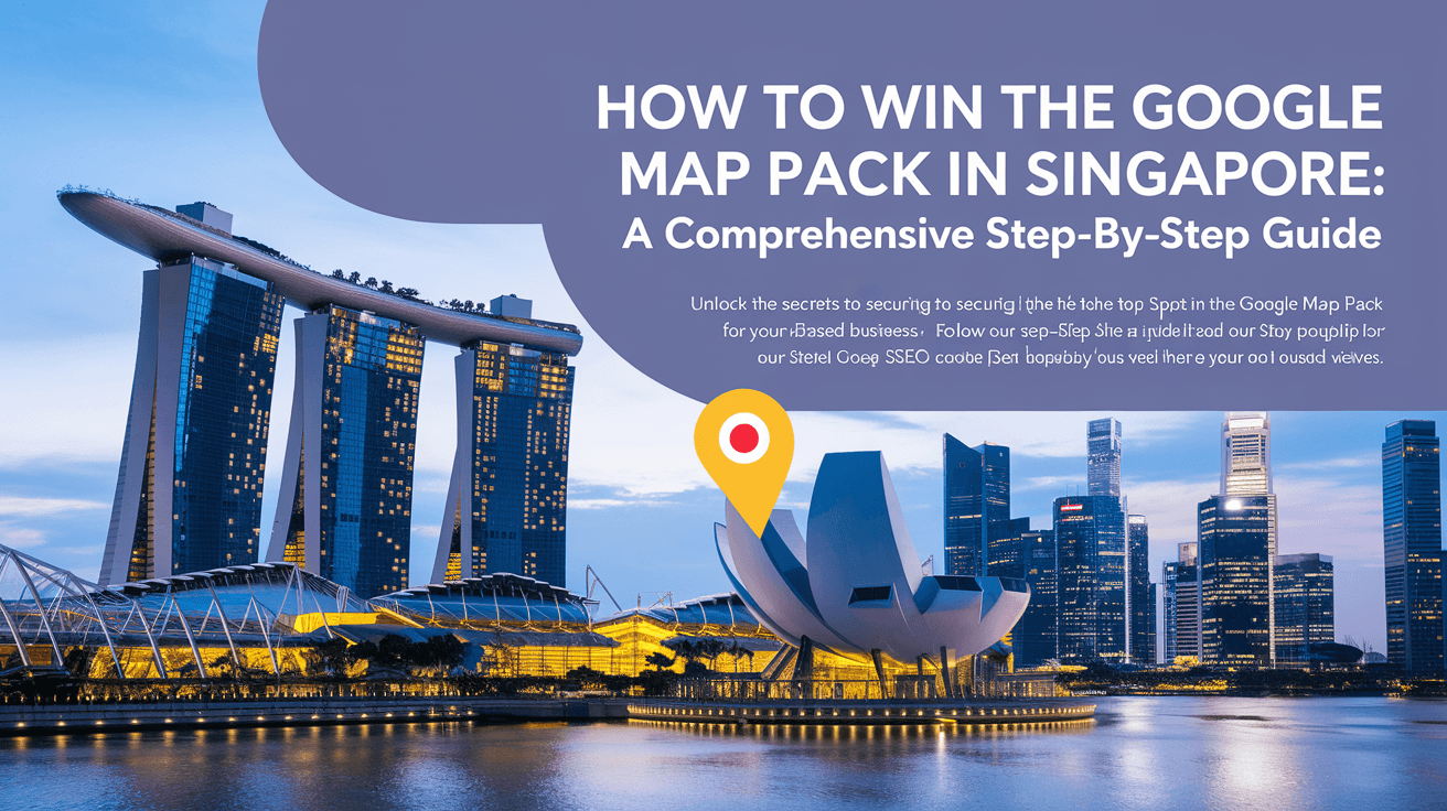 How to Win the Google Map Pack in Singapore: A Comprehensive Step-by ...
