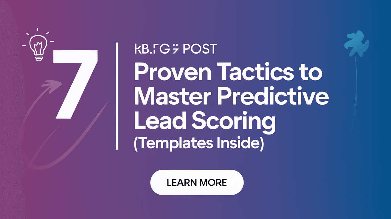 7 Proven Tactics to Master Predictive Lead Scoring (Templates Inside)